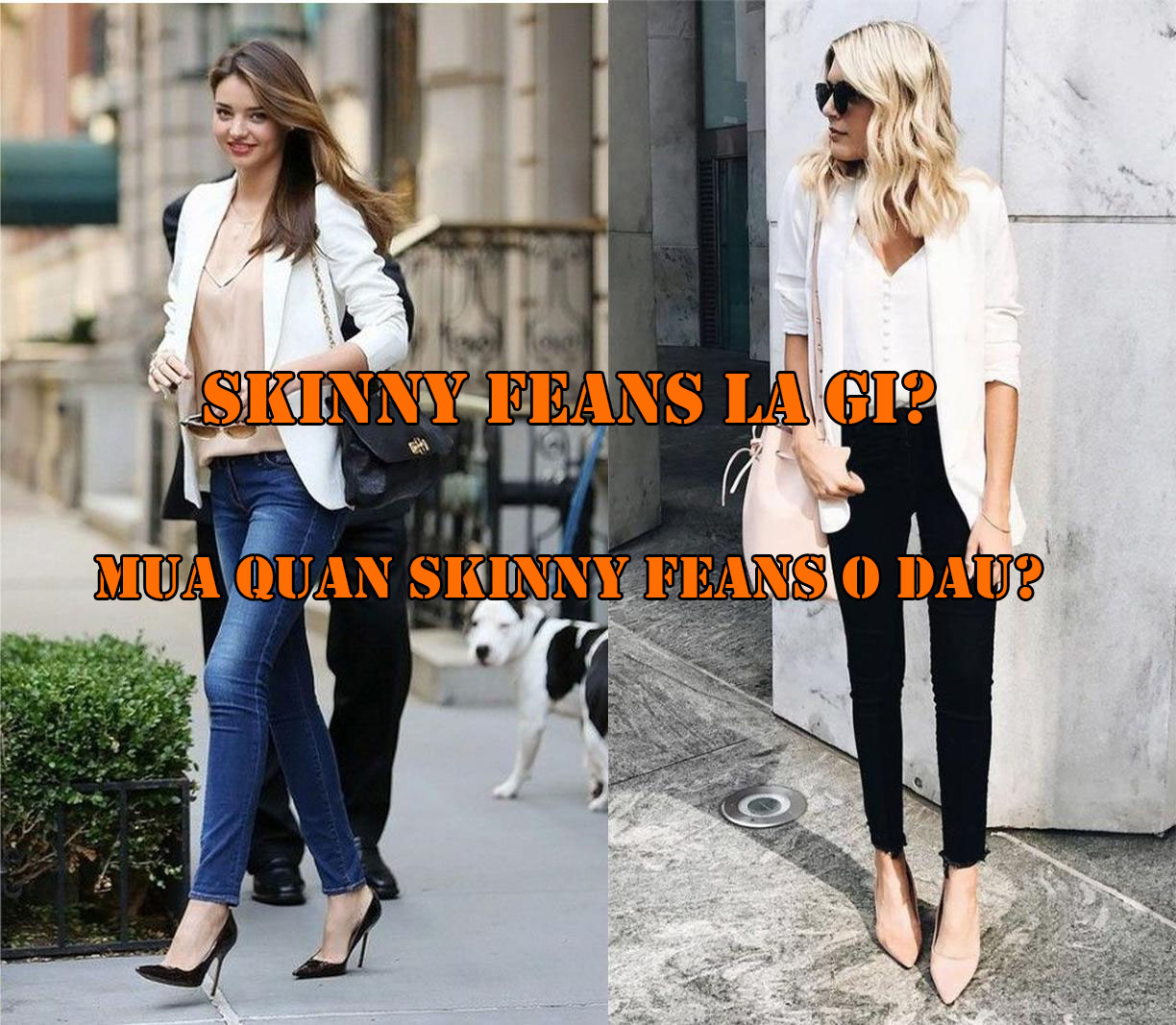 SKINNY JEANS là gì? Mua quần Skinny Feans ở đâu?